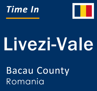 Current Local Time in Livezi-Vale, Bacau County, Romania