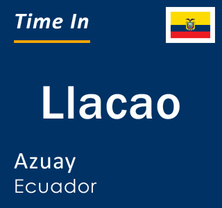 Current Local Time in Llacao, Azuay, Ecuador