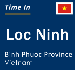 Current Local Time in Loc Ninh, Binh Phuoc Province, Vietnam
