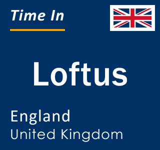 Current Local Time in Loftus, England, United Kingdom