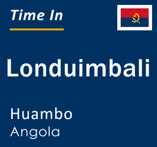 Current Local Time in Londuimbali, Huambo, Angola
