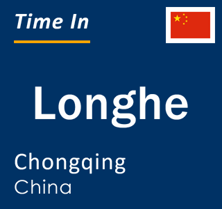 Current Local Time in Longhe, Chongqing, China