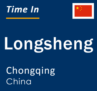 Current Local Time in Longsheng, Chongqing, China