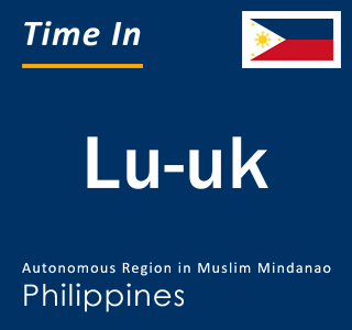 Current Local Time in Lu-uk, Autonomous Region in Muslim Mindanao ...