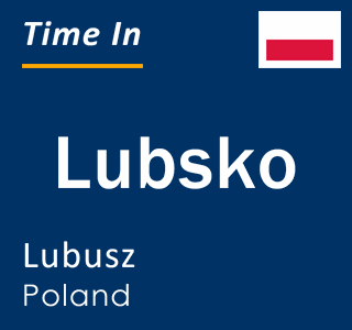 Current Local Time in Lubsko, Lubusz, Poland