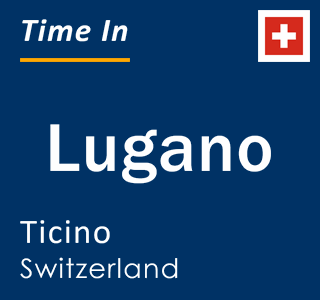 Current Local Time in Lugano, Ticino, Switzerland