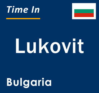 Current Local Time in Lukovit, Bulgaria