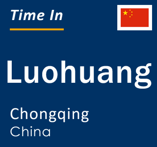 Current Local Time in Luohuang, Chongqing, China