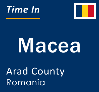 Current Local Time in Macea, Arad County, Romania