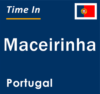Current Local Time in Maceirinha, Portugal