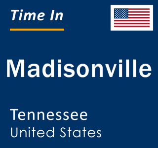 Current Local Time in Madisonville, Tennessee, United States