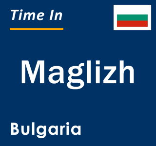 Current Local Time in Maglizh, Bulgaria