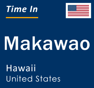 Current Local Time in Makawao, Hawaii, United States