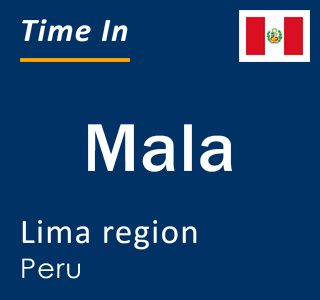 Current Local Time in Mala, Lima region, Peru