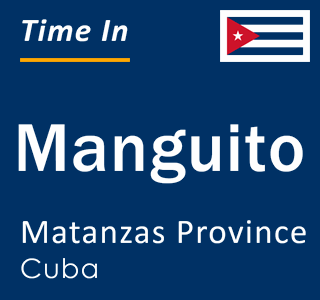 Current Local Time in Manguito, Matanzas Province, Cuba