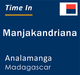 Current Local Time in Manjakandriana, Analamanga, Madagascar