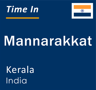Current Local Time in Mannarakkat, Kerala, India