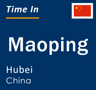 Current Local Time in Maoping, Hubei, China