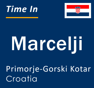 Current Local Time in Marcelji, Primorje-Gorski Kotar, Croatia