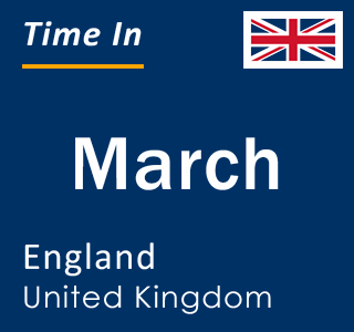 Current Local Time in March, England, United Kingdom