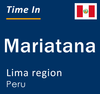 Current Local Time in Mariatana, Lima region, Peru