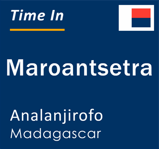 Current Local Time in Maroantsetra, Analanjirofo, Madagascar
