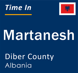 Current Local Time in Martanesh, Diber County, Albania