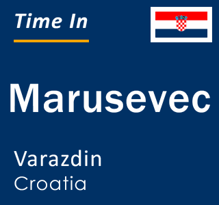 Current Local Time in Marusevec, Varazdin, Croatia