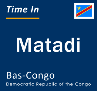 Current Local Time in Matadi, Bas-Congo, Democratic Republic of the Congo