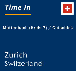 Current Local Time in Mattenbach (Kreis 7) / Gutschick, Zurich, Switzerland