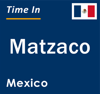 Current Local Time in Matzaco, Mexico