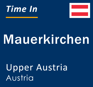 Current Local Time in Mauerkirchen, Upper Austria, Austria