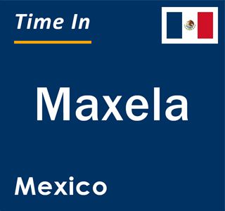 Current Local Time in Maxela, Mexico