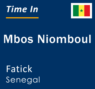 Current Local Time in Mbos Niomboul, Fatick, Senegal
