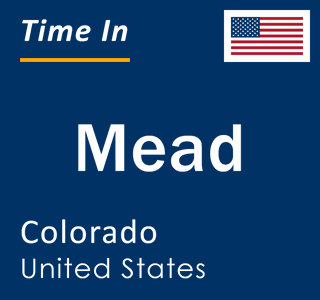 Current Local Time in Mead, Colorado, United States