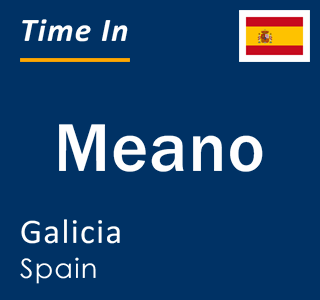 Current Local Time in Meano, Galicia, Spain