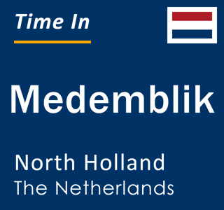 Current Local Time in Medemblik, North Holland, The Netherlands