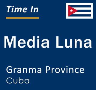Current Local Time in Media Luna, Granma Province, Cuba