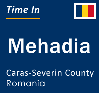 Current Local Time in Mehadia, Caras-Severin County, Romania