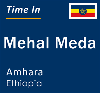 Current Local Time in Mehal Meda, Amhara, Ethiopia