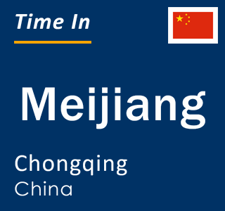 Current Local Time in Meijiang, Chongqing, China