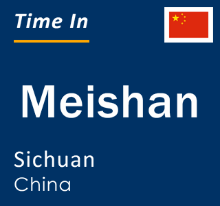Current Local Time in Meishan, Sichuan, China