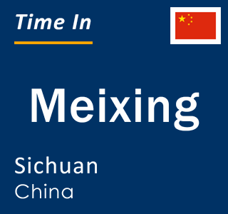Current Local Time in Meixing, Sichuan, China