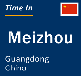 Current Local Time in Meizhou, Guangdong, China