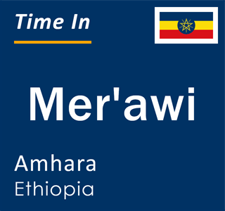Current Local Time in Mer'awi, Amhara, Ethiopia