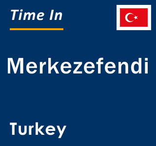 Current Local Time in Merkezefendi, Turkey