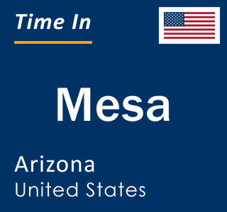 Current Local Time in Mesa, Arizona, United States