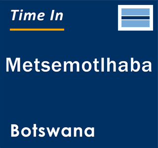 Current Local Time in Metsemotlhaba, Botswana