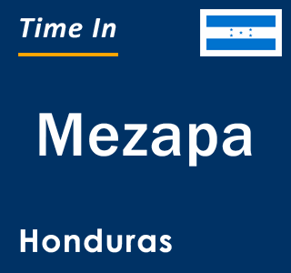 Current Local Time in Mezapa, Honduras