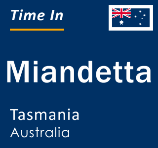 Current Local Time in Miandetta, Tasmania, Australia